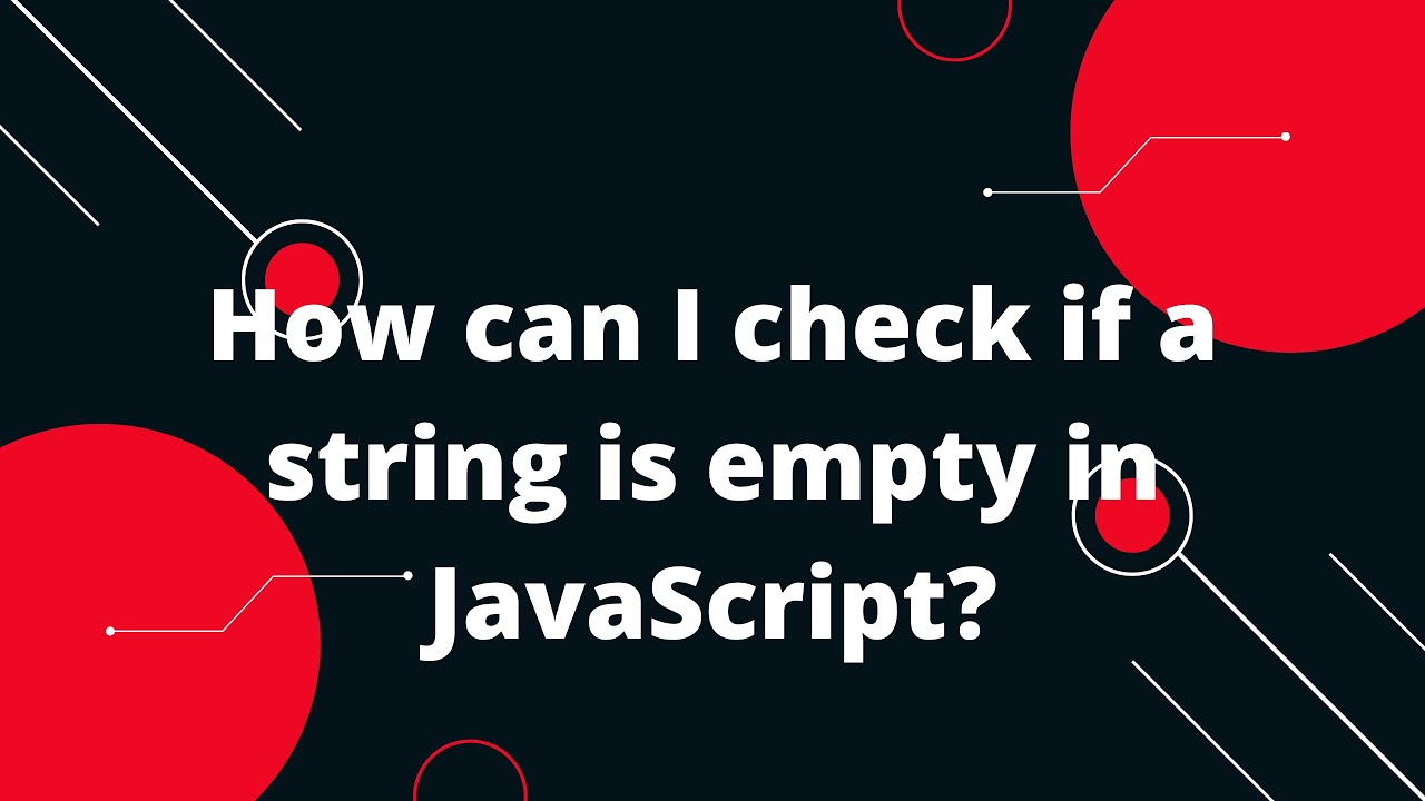 How can I check if a string is empty in JavaScript?
