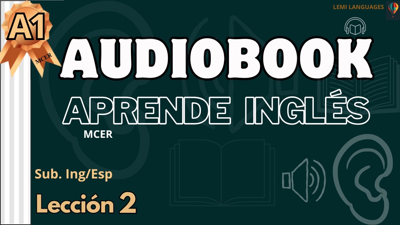 Lección 2 -AUDIOBOOK A1- Inglés Nivel A1 (MCER) AUDIOLIBRO---(Sub. Inglés/Español)