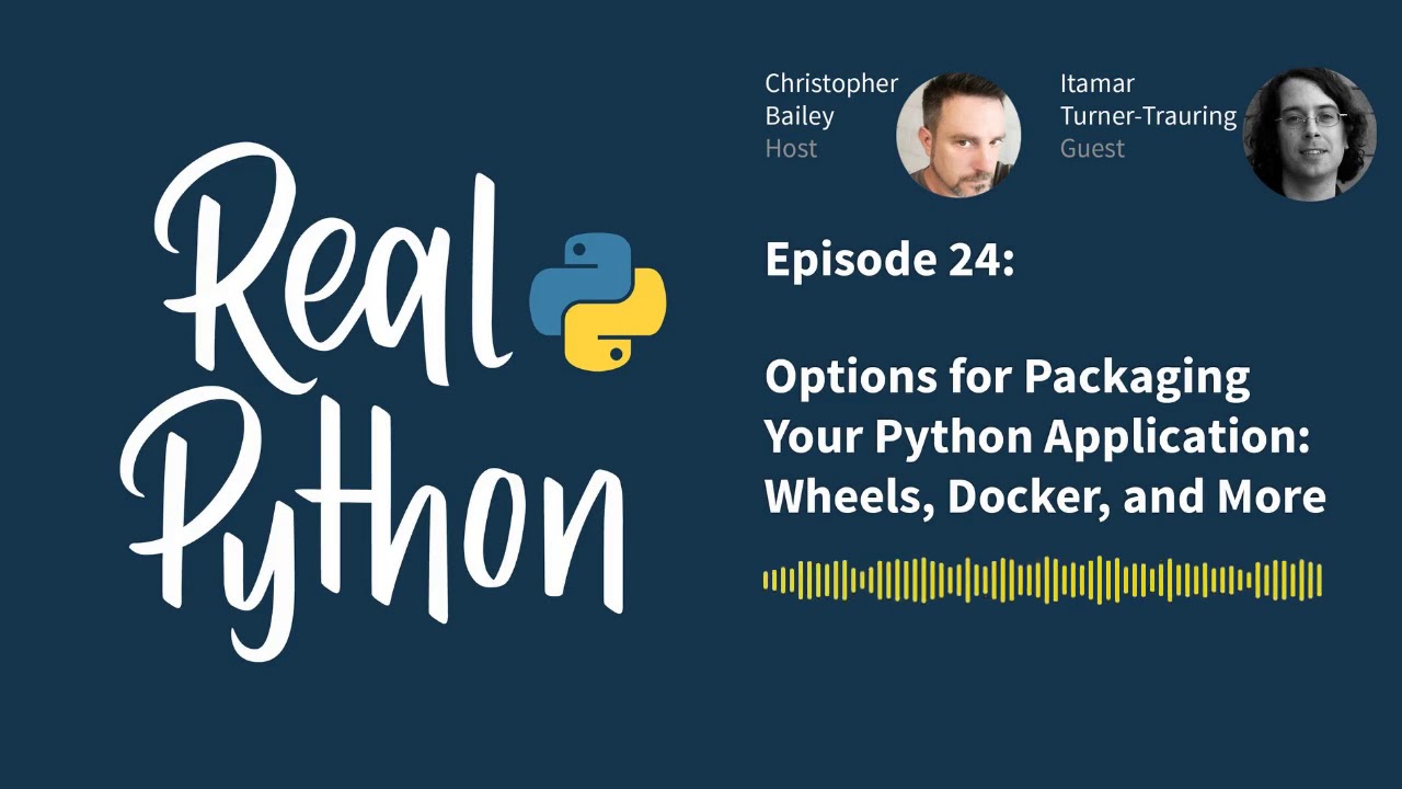 Packaging Your Python Application: Wheels, Docker + More | Real Python Podcast #24