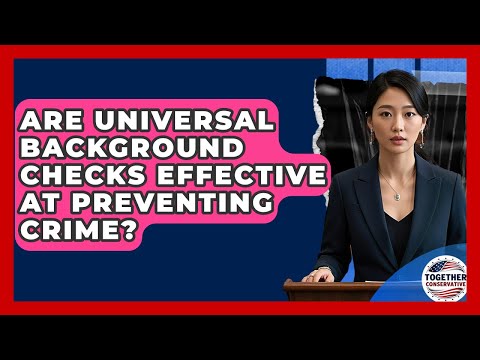 Are Universal Background Checks Effective At Preventing Crime? - Together Conservative