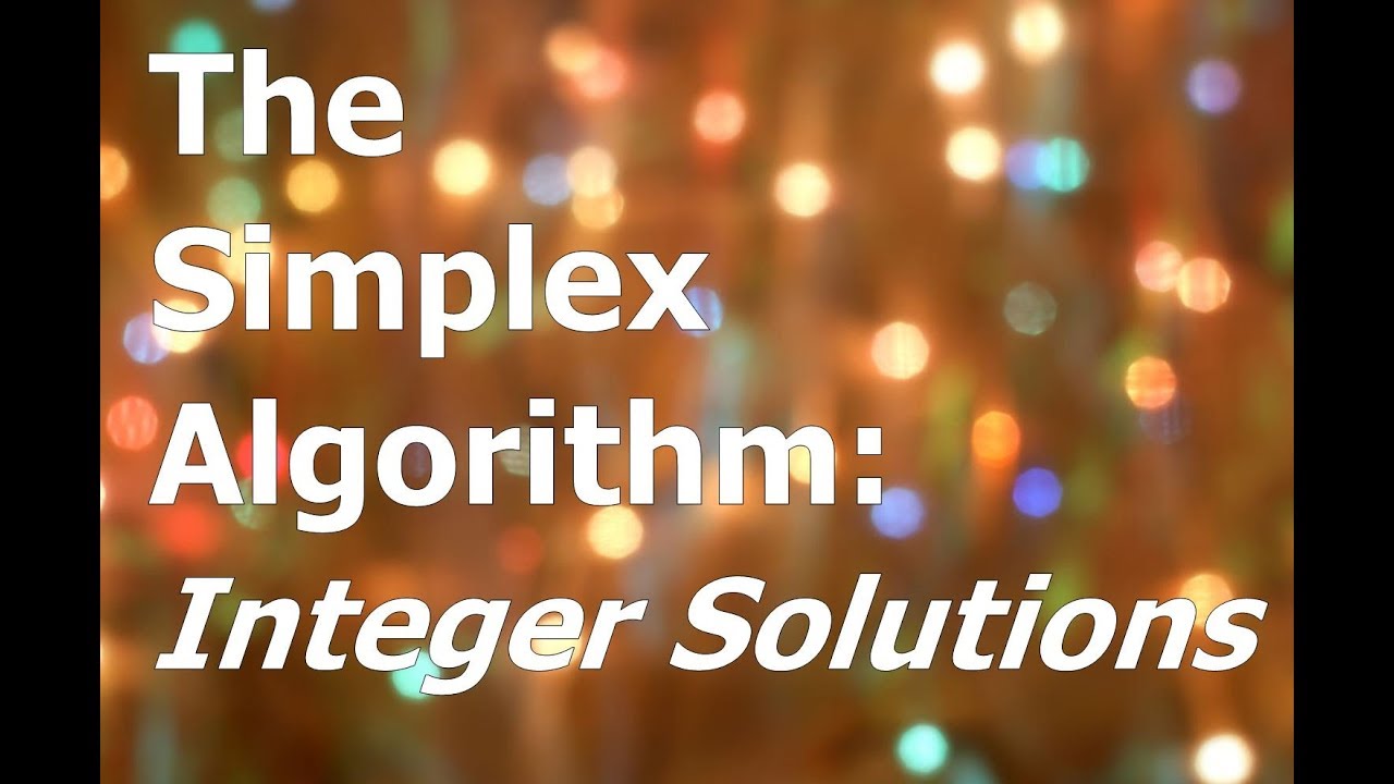 The Simplex Algorithm - Integer Solutions