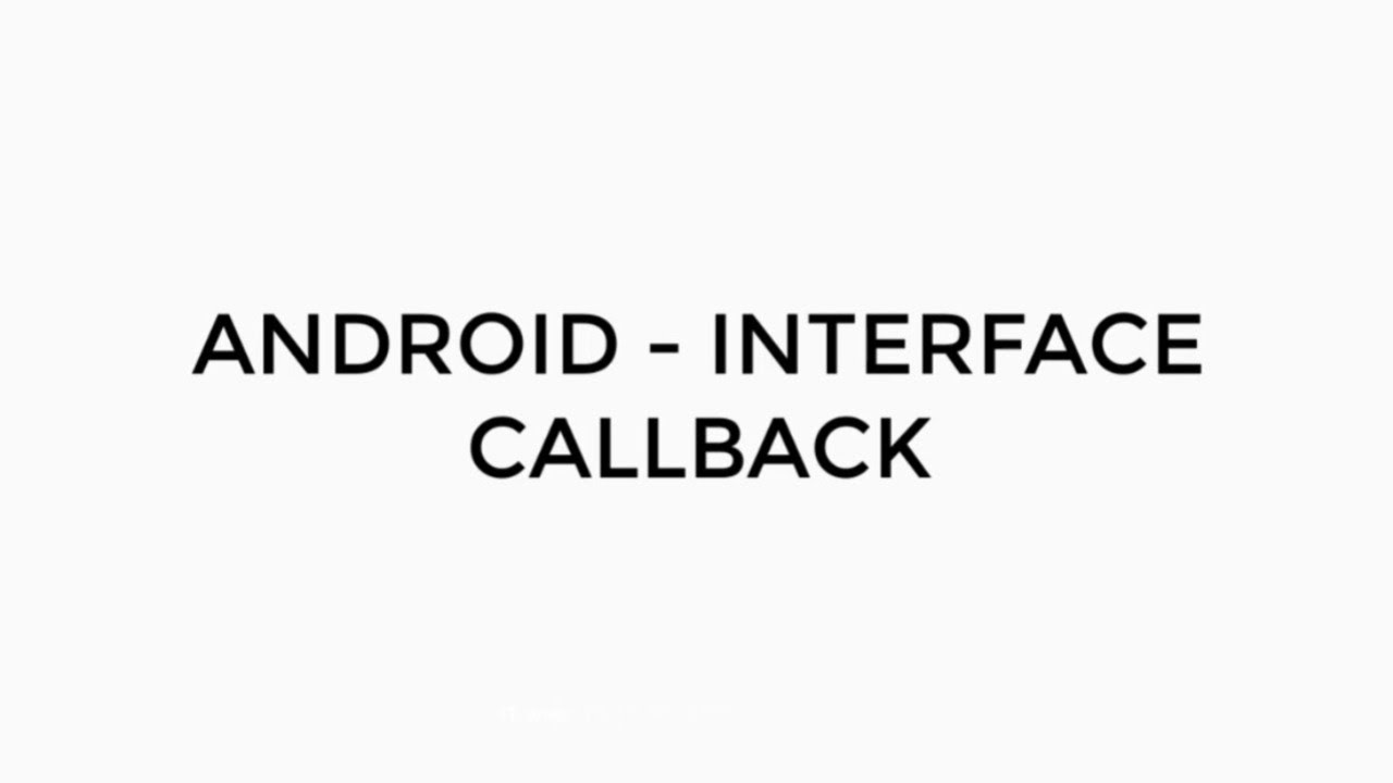 ANDROID - INTERFACE CALLBACK TUTORIAL IN JAVA