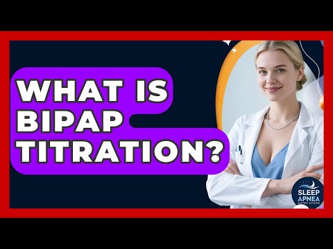 What Is BiPAP Titration? - Sleep Apnea Support Network
