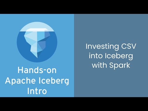 Hands-On Intro to Apache Iceberg - 2 - Ingest CSV Data Into Iceberg with Spark