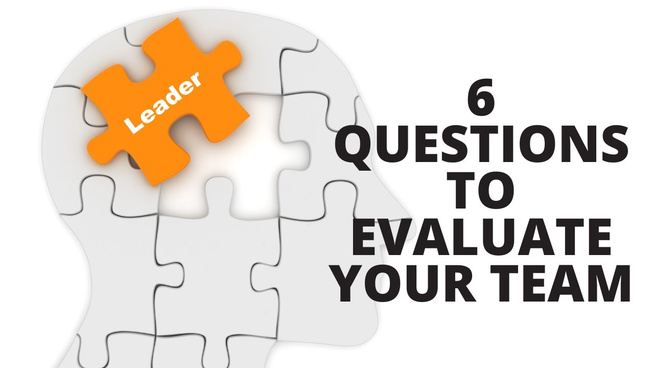 6 Essential Questions Every Leader Must Ask About Their Team
