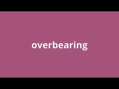 what is the meaning of overbearing.