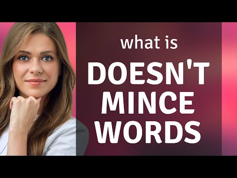 Unraveling the Meaning of "Doesn't Mince Words"