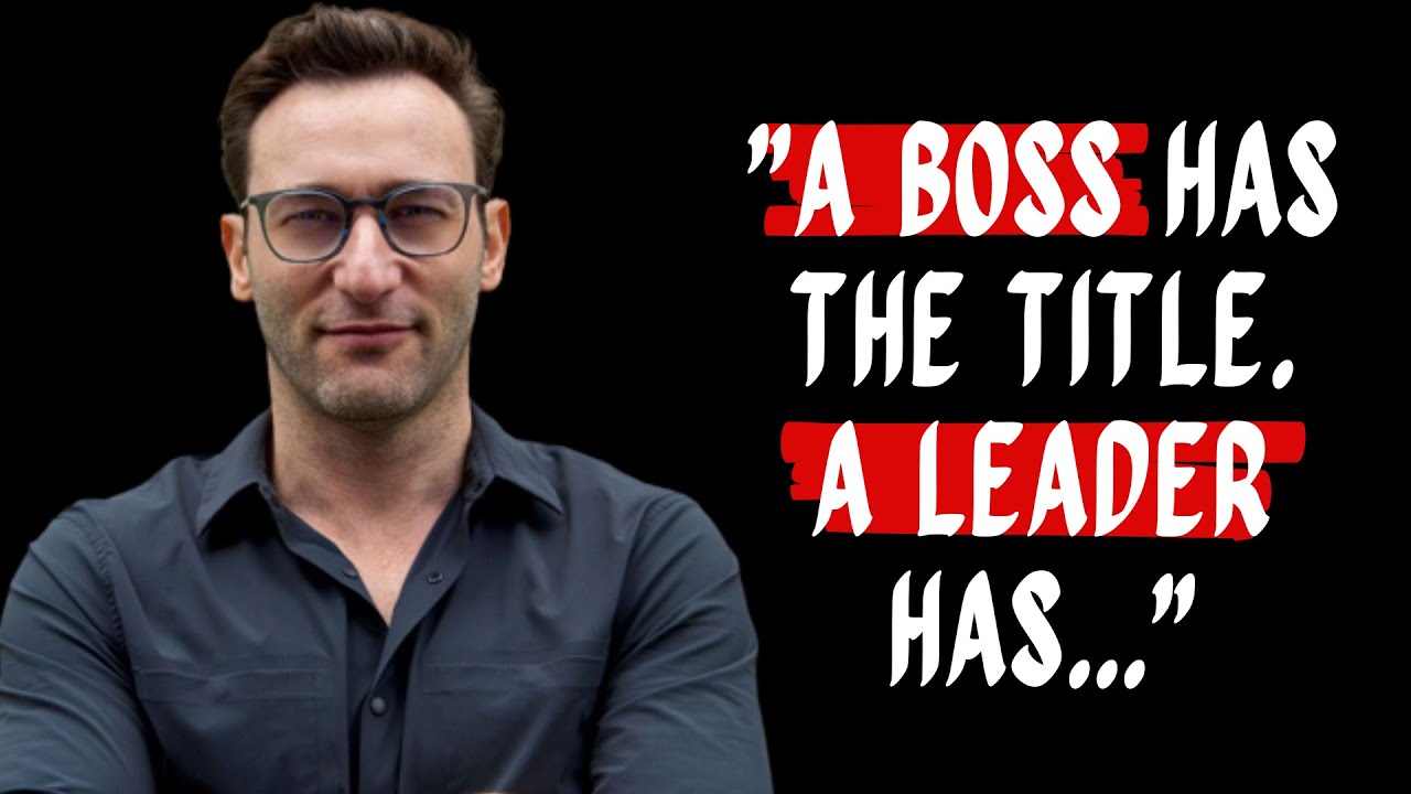 Simon Sinek’s Quotes On Leadership That Will Change Your Thinking On The Way You Do Business
