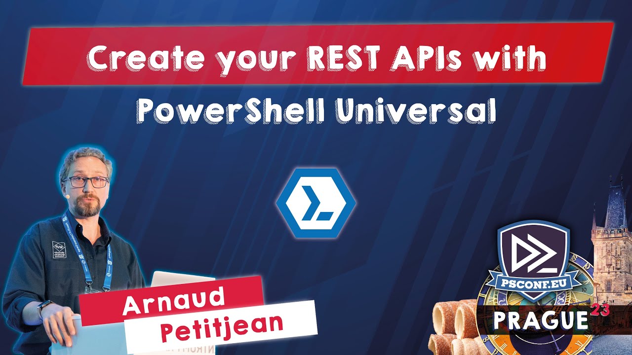 Create your REST APIs with PowerShell Universal - Arnaud Petitjean - PSConfEU 2023