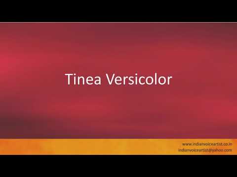 Pronunciation of the word(s) "Tinea Versicolor".