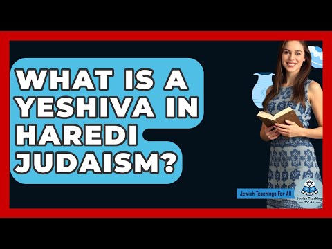 What Is A Yeshiva In Haredi Judaism? - Jewish Teachings For All