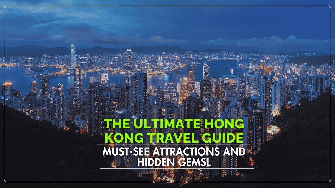 The Ultimate Hong Kong Travel Guide: Must-See Attractions and Hidden Gems