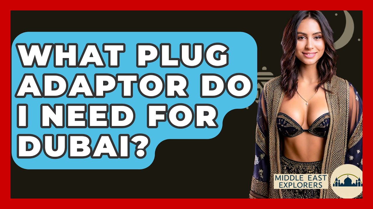 What Plug Adaptor Do I Need For Dubai? - Middle East Explorers