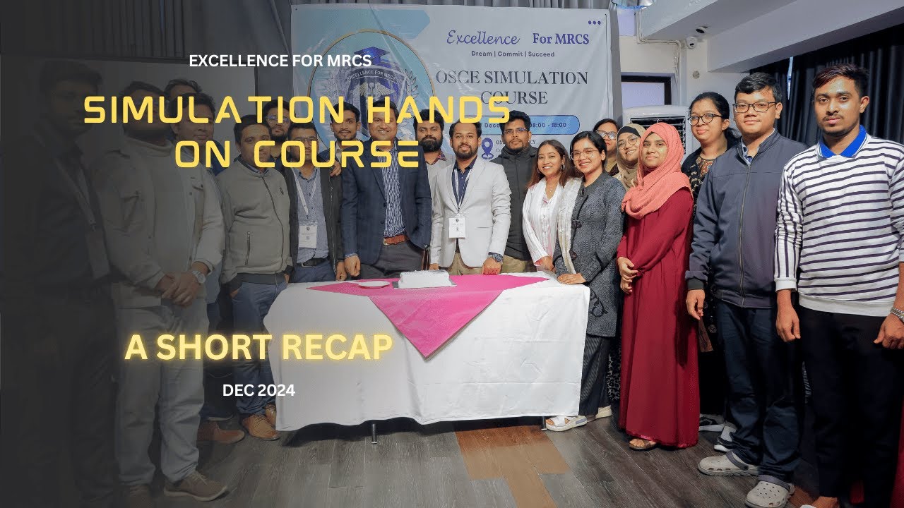 Short Recap of 𝓔𝔁𝓬𝓮𝓵𝓵𝓮𝓷𝓬𝓮 for MRCS Simulation Hands On Course | December 2024