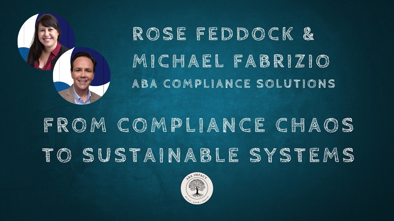 Compliance Chaos → Sustainable Systems - Rose Feddock & Michael Fabrizio, ABA Compliance Solution