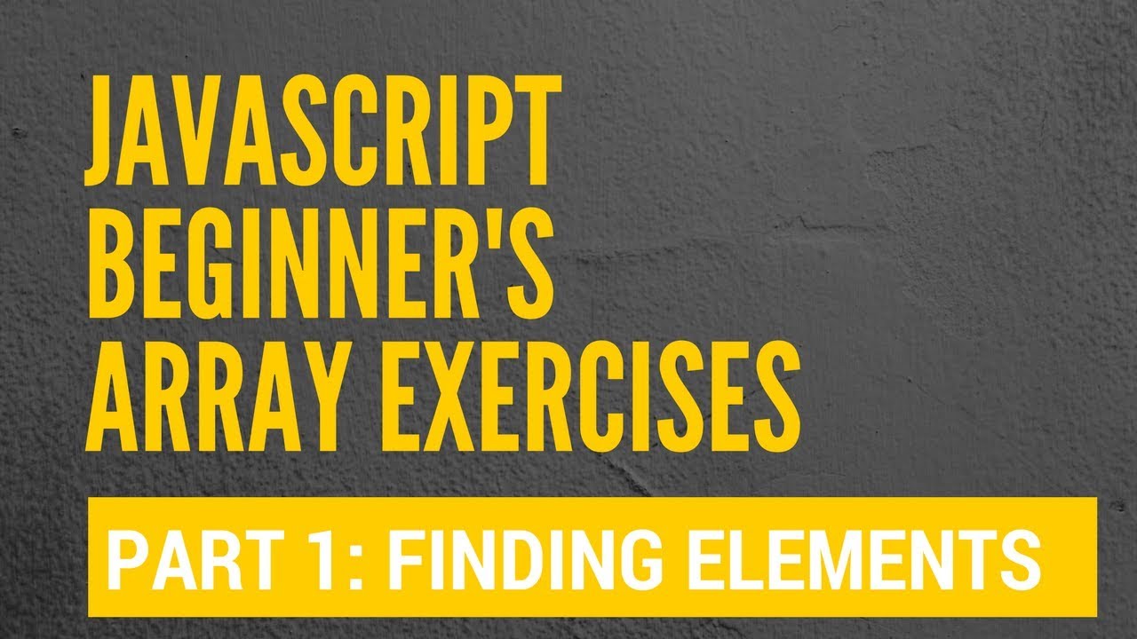 JavaScript Arrays - Finding Elements - Exercise