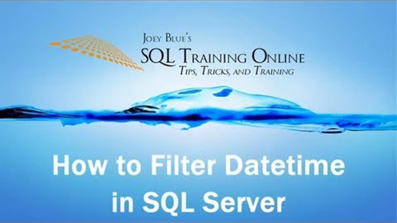 SQL Date Comparison - How to filter Datetime in SQL Server - SQL Training Online  2019