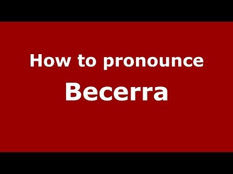 How to pronounce Becerra (Spanish/Argentina) - PronounceNames.com