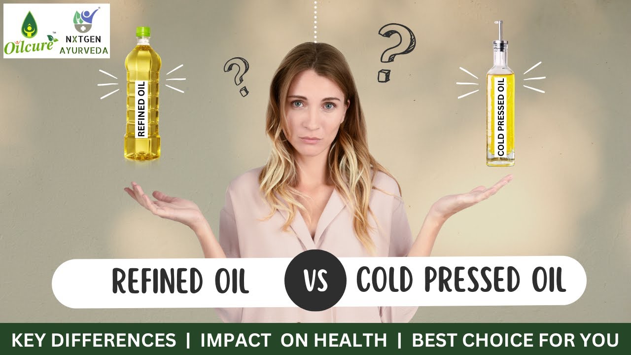 Choosing the Right Oil: Cold Pressed vs. Refined Oil | Key Difference | Impact on Health