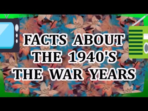 FACTS ABOUT THE 1940'S THE WAR YEARS ?