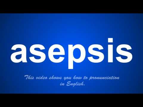 the correct pronunciation of asepsis in English.