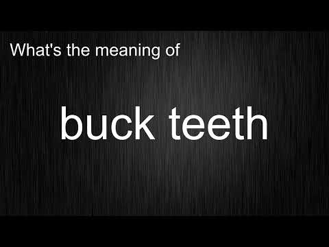 What's the meaning of "buck teeth", How to pronounce buck teeth?