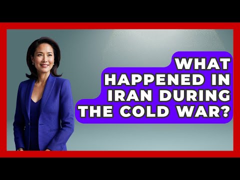 What Happened In Iran During The Cold War? - Understanding Southwest Asia