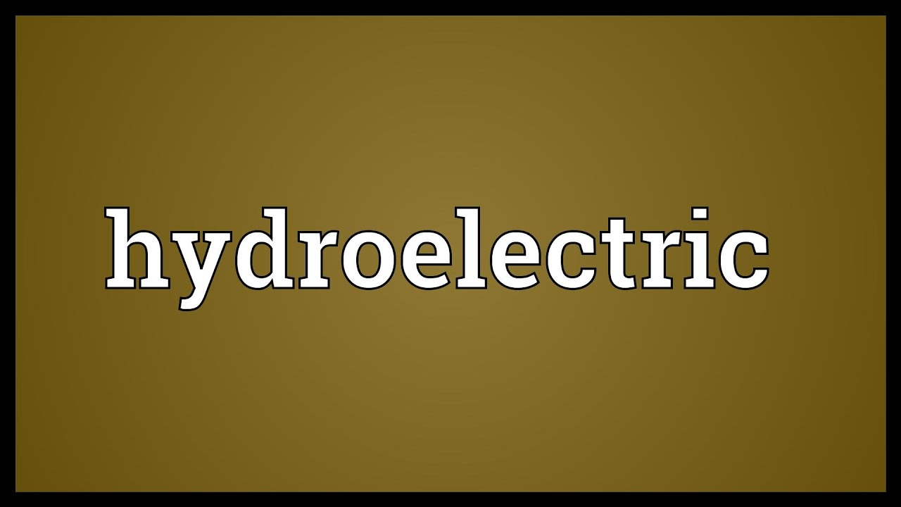Hydroelectric Meaning