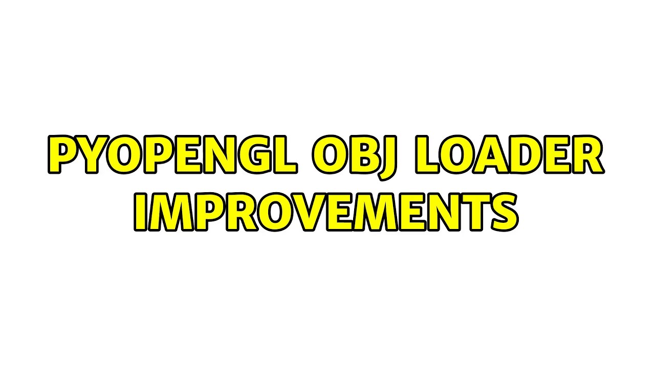 pyopenGL OBJ loader improvements (2 Solutions!!)