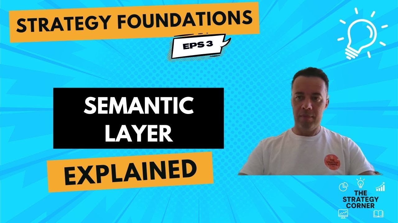 The Semantic Layer Explained - Strategy Foundations Eps3