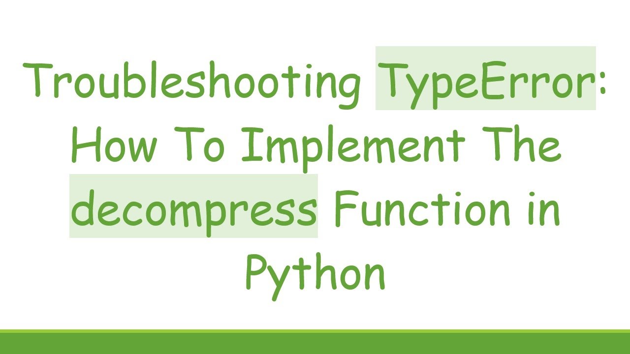 Troubleshooting TypeError: How To Implement The decompress Function in Python