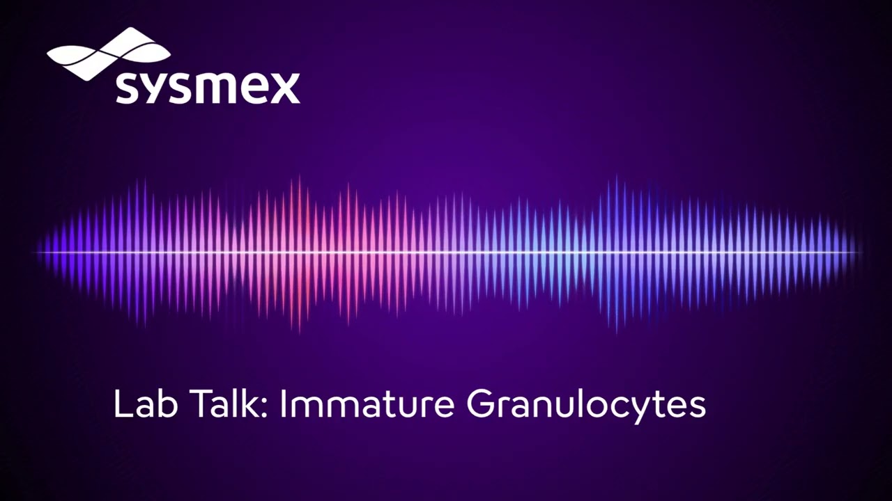 Immature Granulocytes (IG): What They Reveal About Infection and Inflammation | Lab Talk Podcast