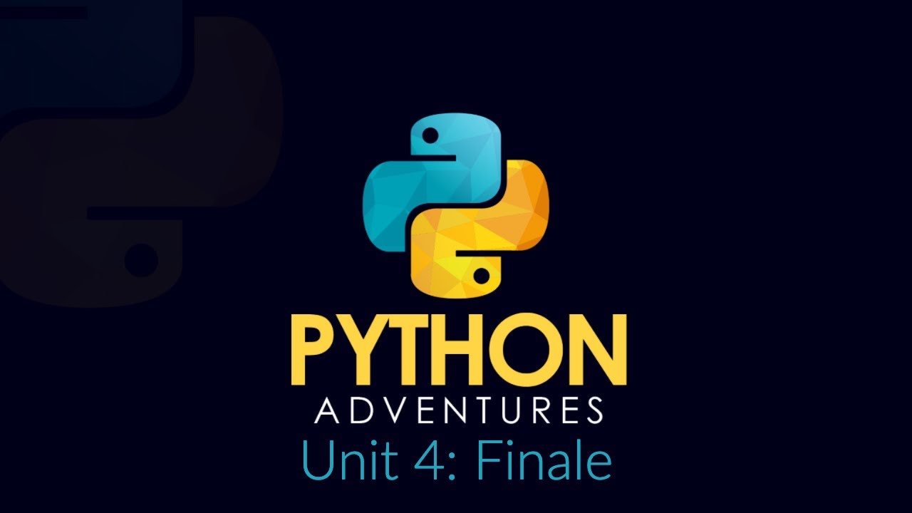 Python Adventures Unit 4: Finale