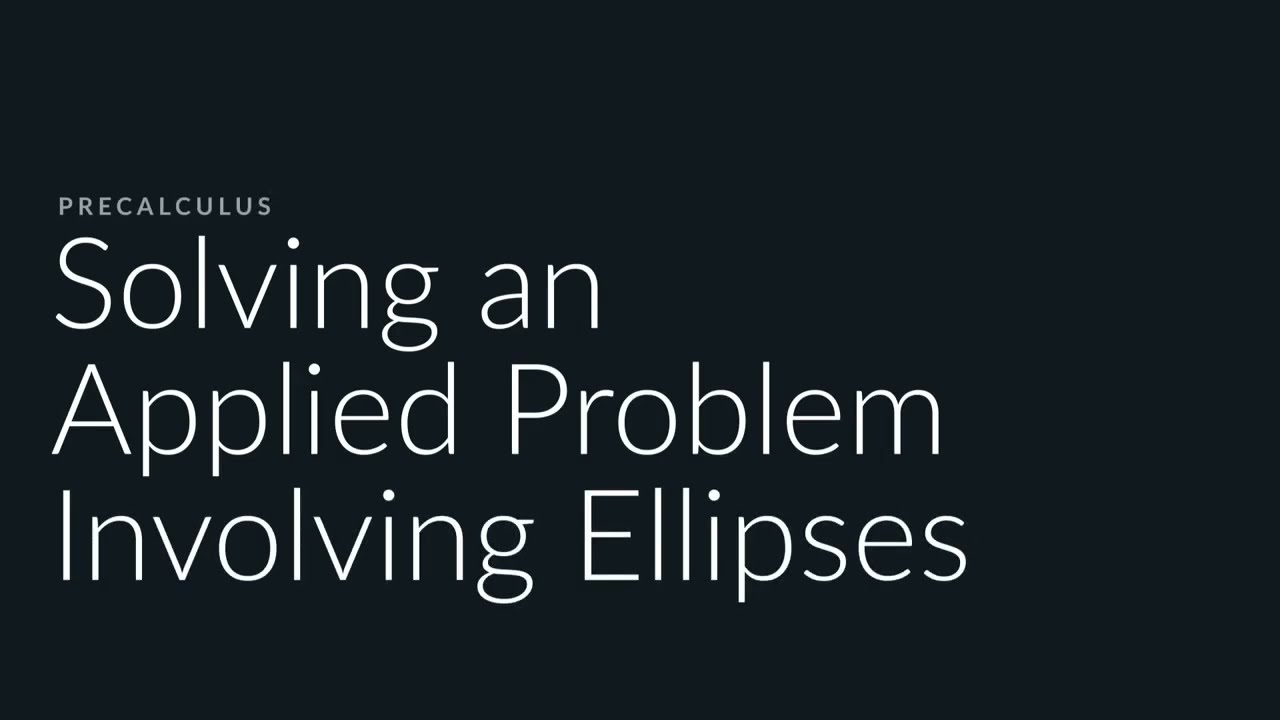 Solving an Applied Problem Involving Ellipses | Sophia Learning Tutorials