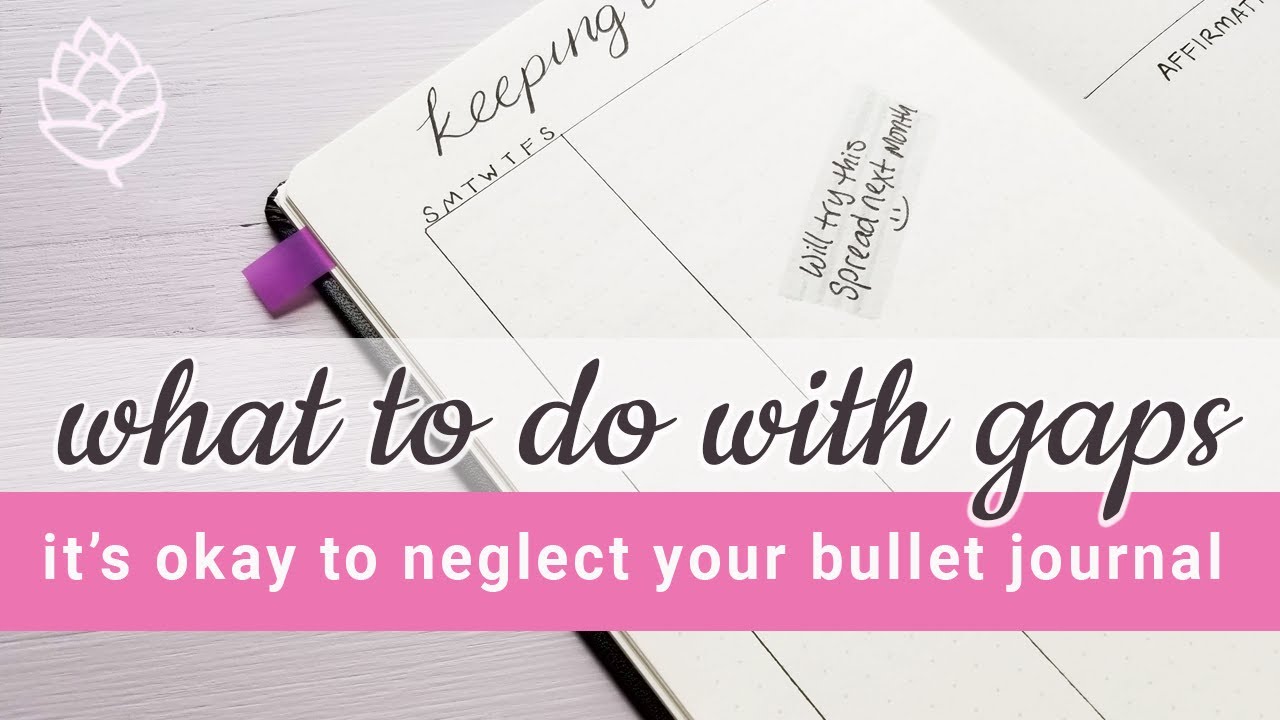 Get back into bullet journaling and embrace your gaps!