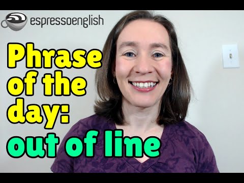 English phrase of the day: Out of line