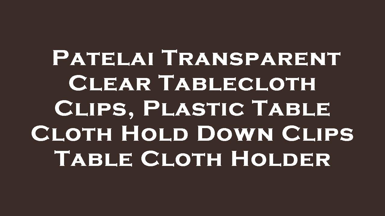 Patelai Transparent Clear Tablecloth Clips, Plastic Table Cloth Hold Down Clips Table Cloth H Review
