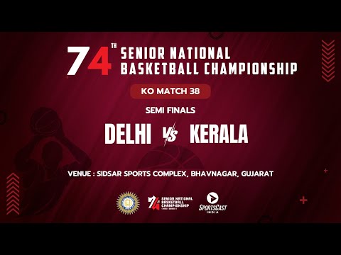 KO 38 | SF | DELHI vs KERALA | WOMEN | 74TH SENIOR NATIONAL BASKETBALL CHAMPIONSHIP