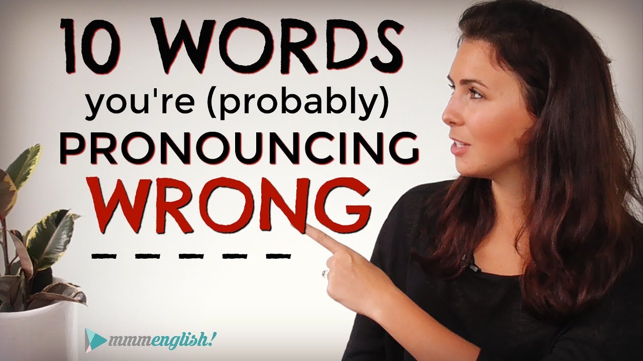 10 English Words You re probably Mispronouncing 10 English Words You re probably Mispronouncing