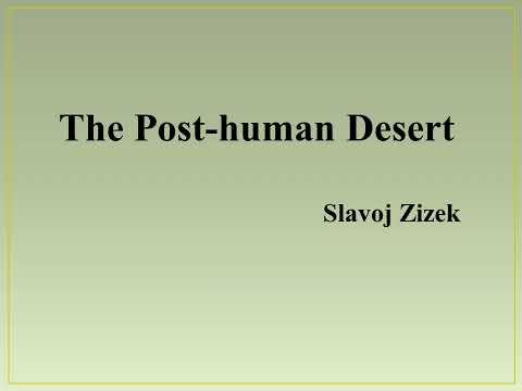 Slavoj Zizek's "The Post-human Desert" (Summary)