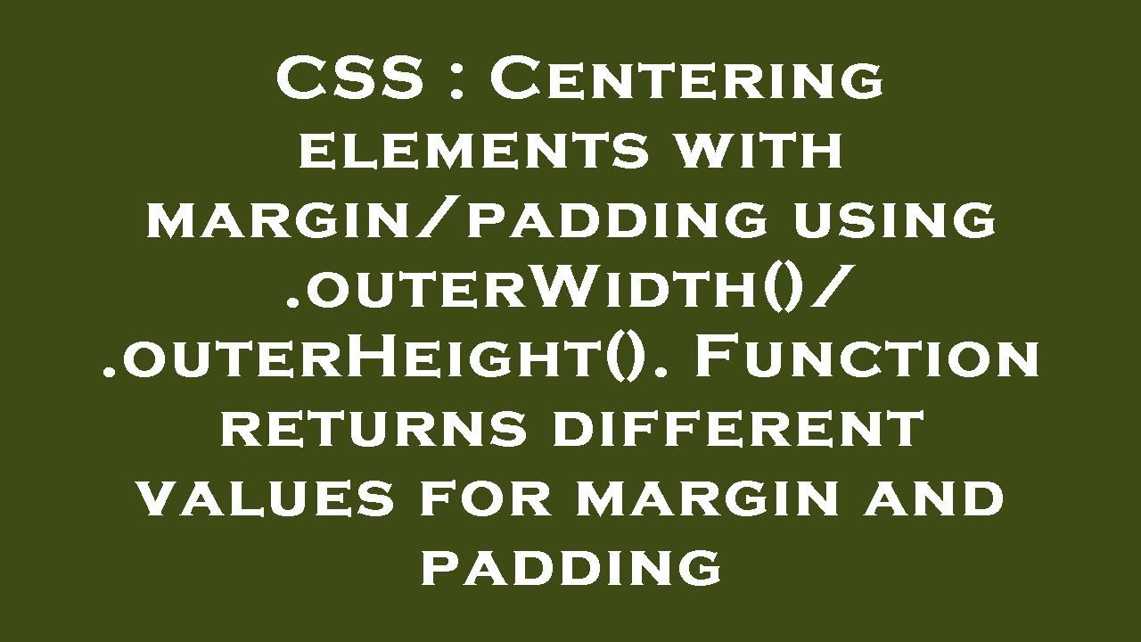 CSS : Centering elements with margin/padding using .outerWidth()/.outerHeight(). Function returns di