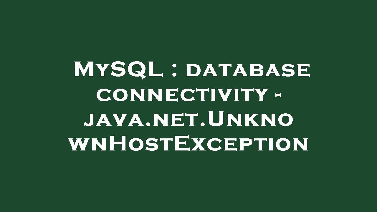 MySQL : database connectivity - java.net.UnknownHostException