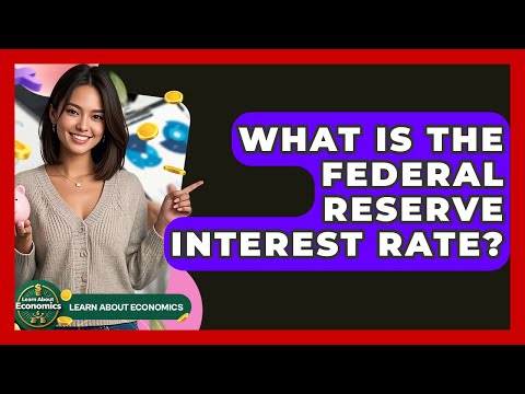 What Is the Federal Reserve Interest Rate? | Learn About Economics