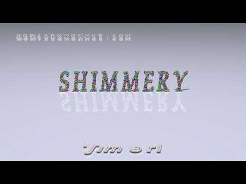 shimmery - pronunciation + Examples in sentences and phrases