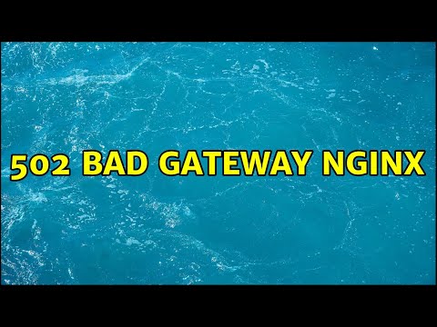 502 Bad Gateway Nginx (2 Solutions!!)