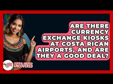 Are There Currency Exchange Kiosks At Costa Rican Airports, And Are They A Good Deal?
