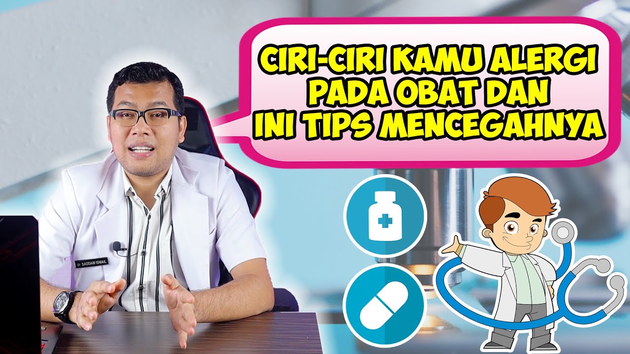 CIR CIRI KAMU ALERGI OBAT DAN TIPS MENCEGAHNYA - DOKTER SADDAM ISMAIL