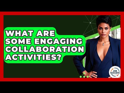 What Are Some Engaging Collaboration Activities? - Job Success Network