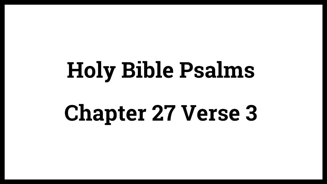 Holy Bible Psalms 27:3