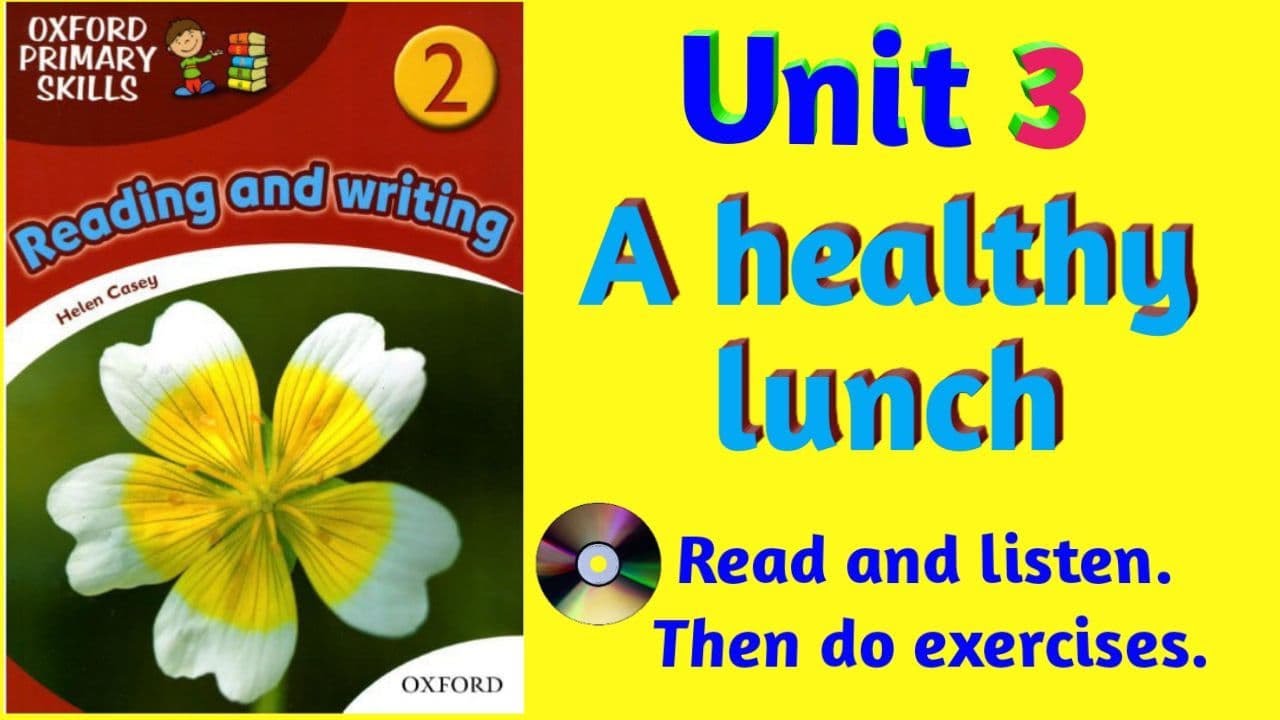 Oxford Primary Skills Reading and Writing 2 Level 2 Unit 3 A healthy lunch (with audio & exercises)